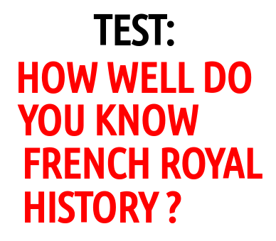 TEST: How Well Do You Know French Royal History? | Monsieur le Vicomte